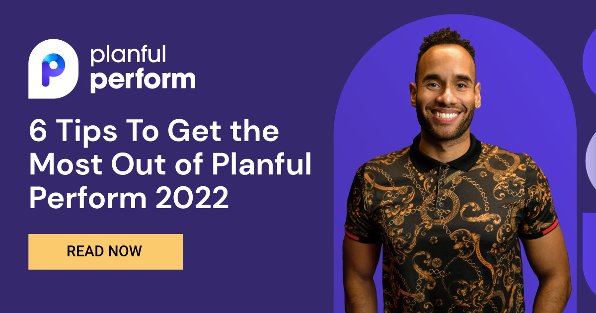 6 Tips To Get the Most Out of Planful Perform 2022 - Planful